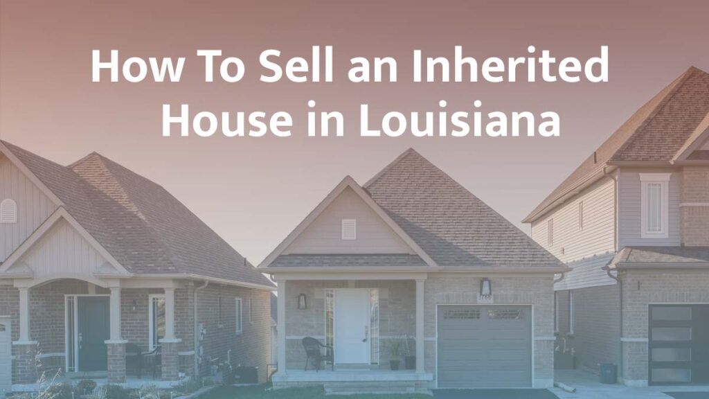 How to Sell an Inherited House in Louisiana (2026)