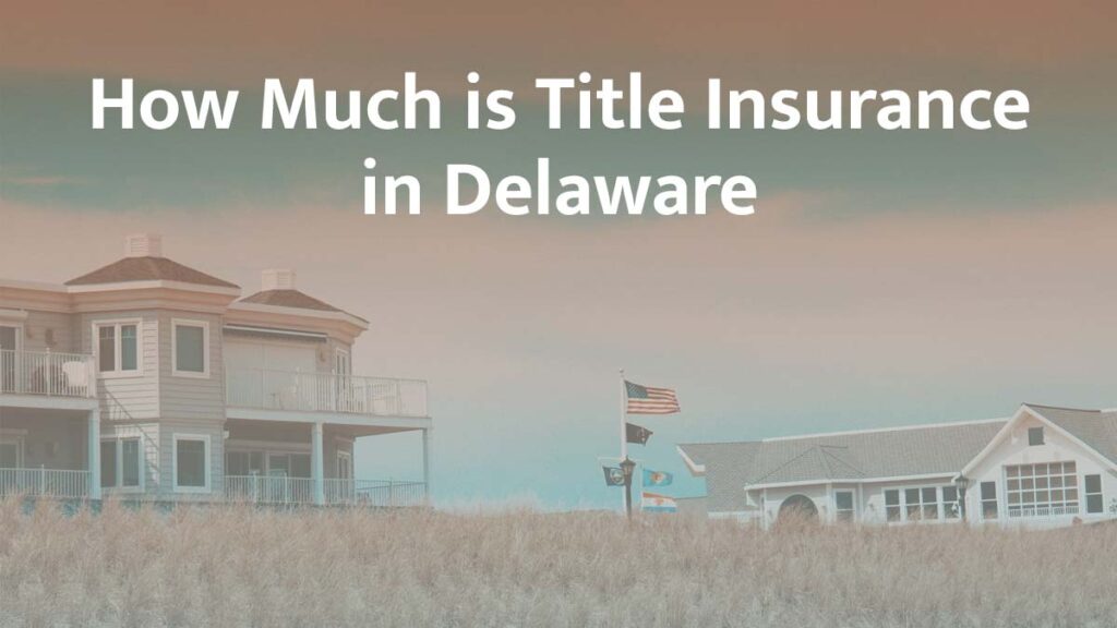 How Much Is Title Insurance in Delaware? 2026 Rates & Costs