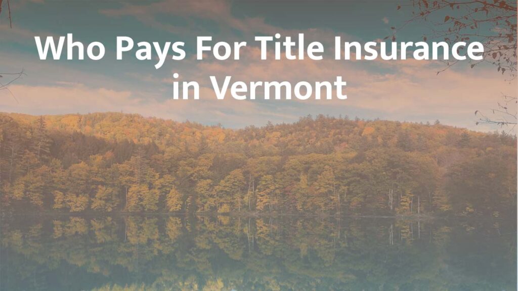 Who Pays for Title Insurance in Vermont? (2026 Guide)